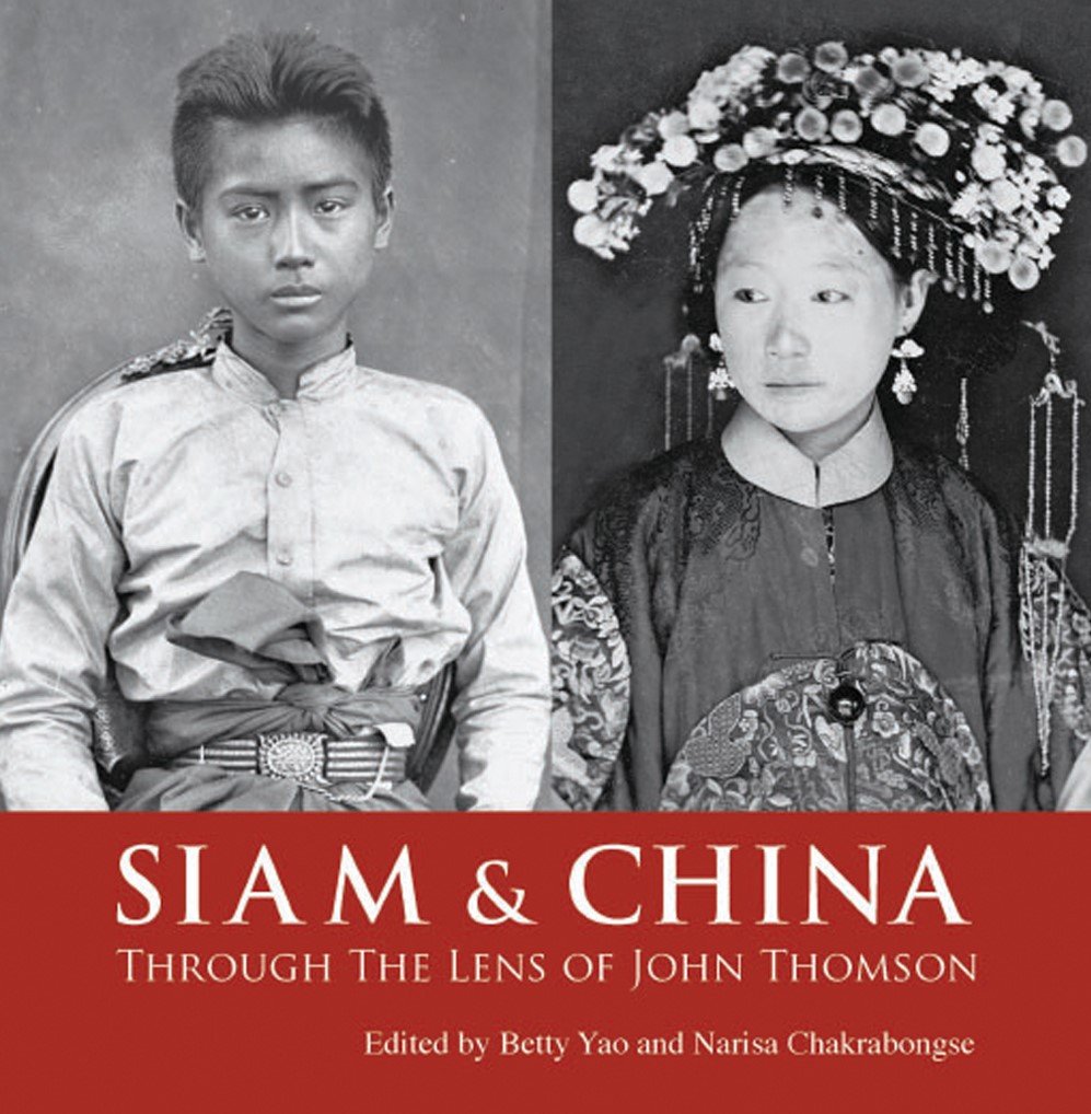 (Eng) SIAM & CHINA Through The Lens of John Thomson / Betty Yao and Narisa Chakrabongse / River ...
