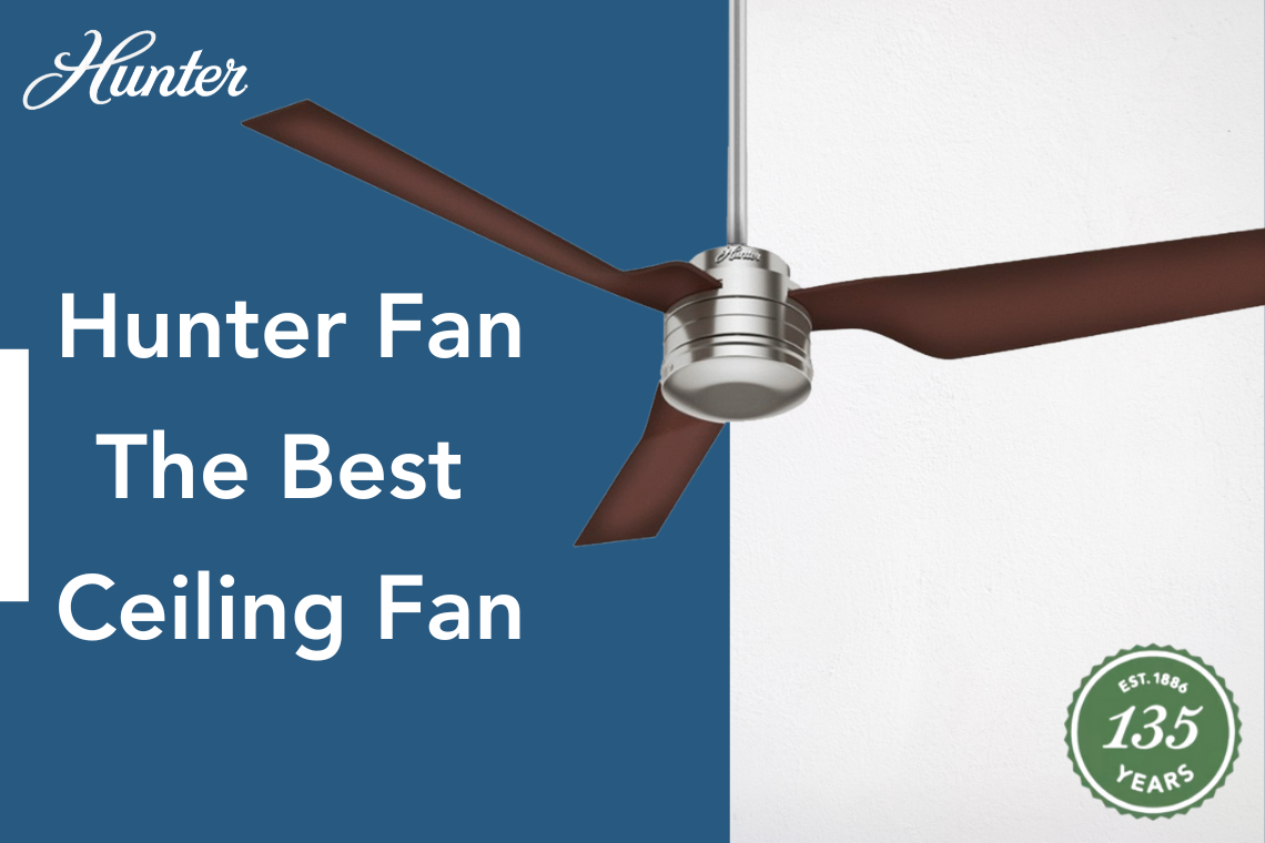 ทำไมพัดลมเพดาน Hunter Fan ถึงเป็นตัวเลือกที่ดี?